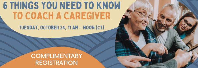 6 Things You Need to Know to Coach a Caregiver - Continuing Education ...