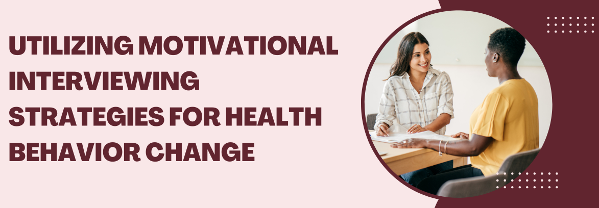 Utilizing Motivational Interviewing Strategies for Health Behavior ...